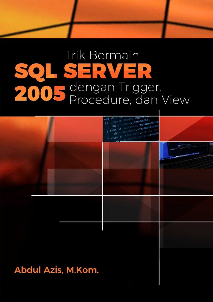 Buku Trik Bermain Sql Server 2005 dengan Trigger, Procedure, dan View