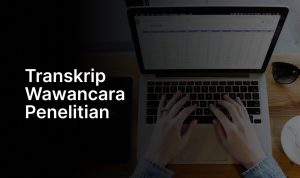 Transkrip Wawancara Penelitian: Cara Membuat Manfaat dan Contoh - Deepublish Store