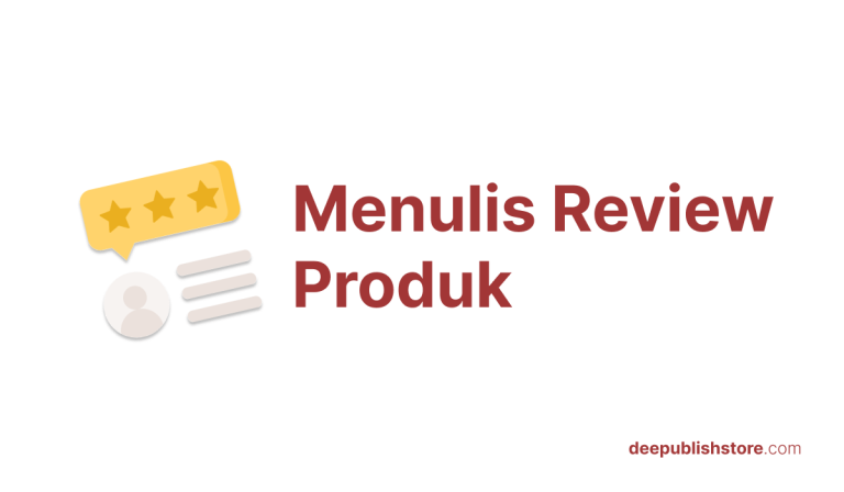 Menulis Review Produk: Manfaat, Tutorial dan Contoh - Deepublish Store