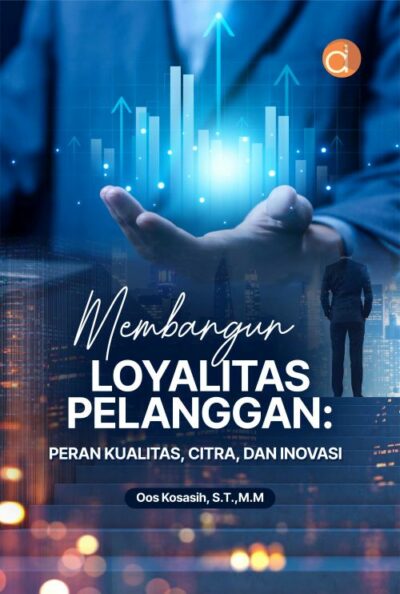 E-Book Membangun Loyalitas Pelanggan: Peran Kualitas, Citra