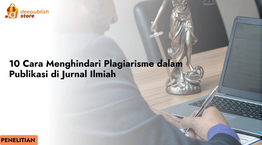 10 Cara Menghindari Plagiarisme dalam Publikasi di Jurnal Ilmiah - Deepublish Store